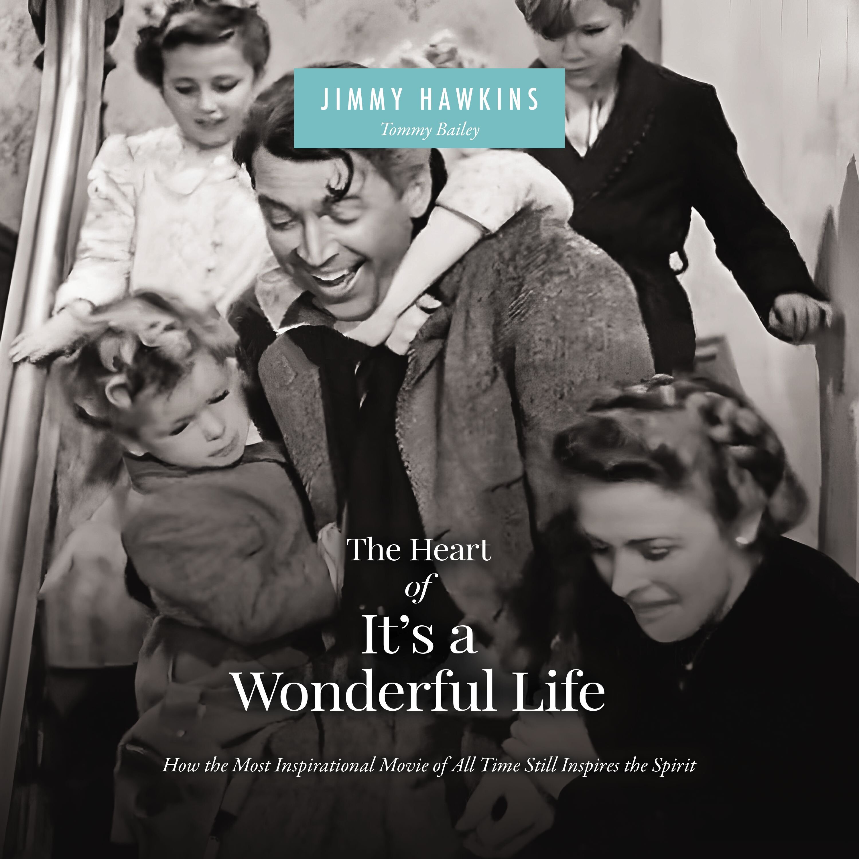 The Heart of It's a Wonderful Life: Life: How the Most Inspirational ...