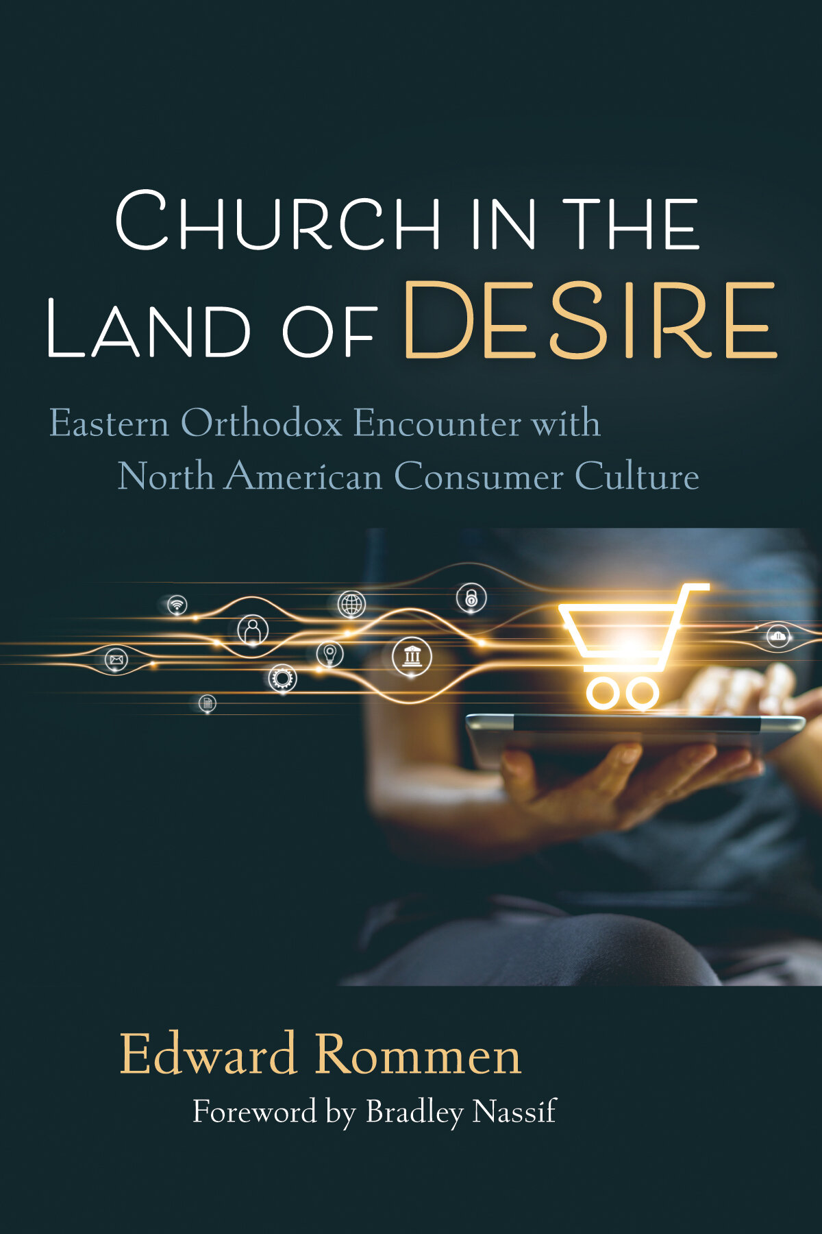 Church in the Land of Desire: Eastern Orthodox Encounter with North ...