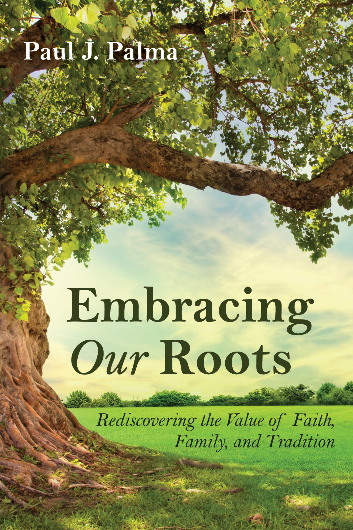 Embracing Our Roots: Rediscovering the Value of Faith, Family, and ...