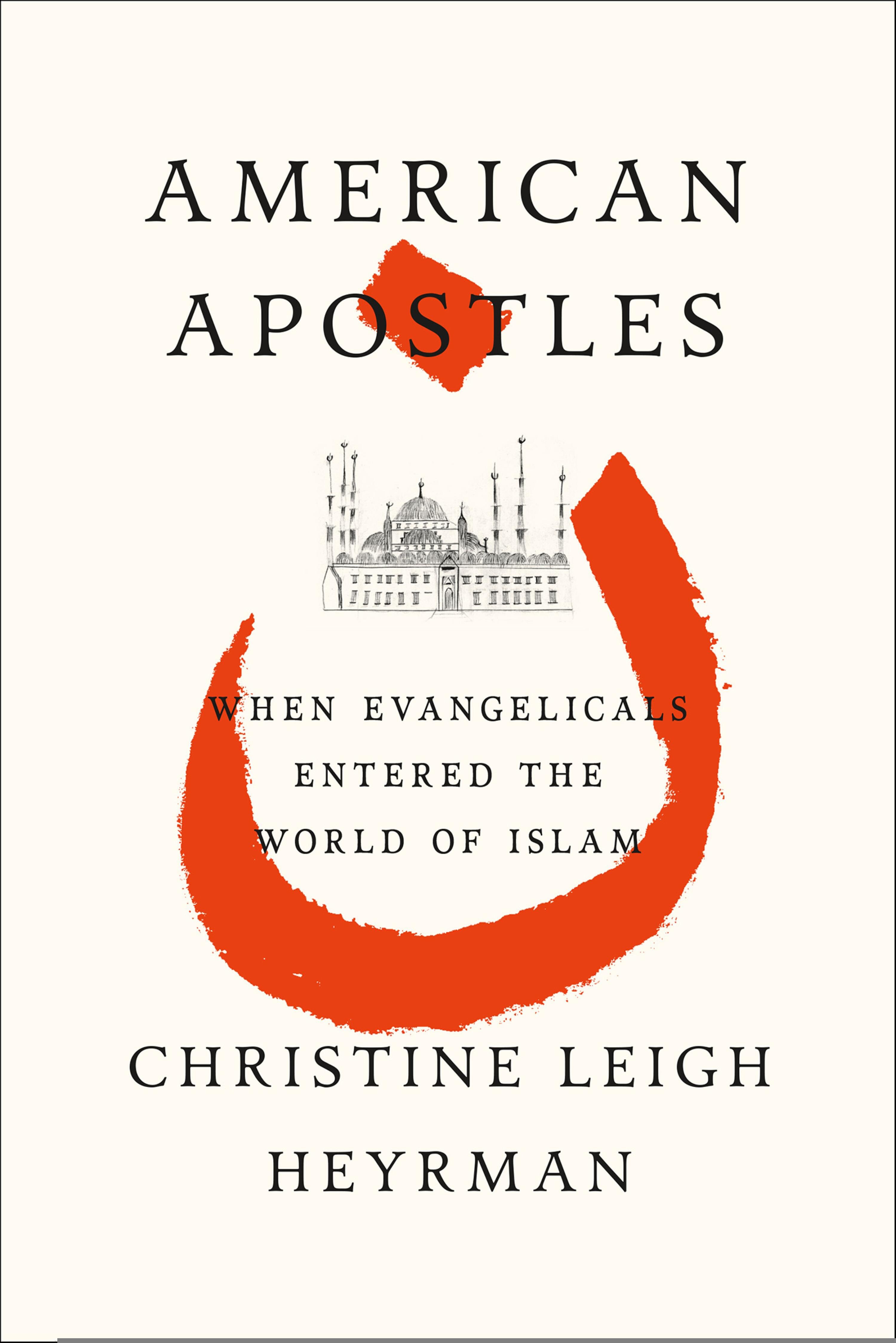 American Apostles: When Evangelicals Entered the World of Islam | Logos ...