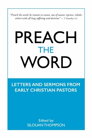 Preach the Word: Letters and Sermons from Early Christian Pastors ...