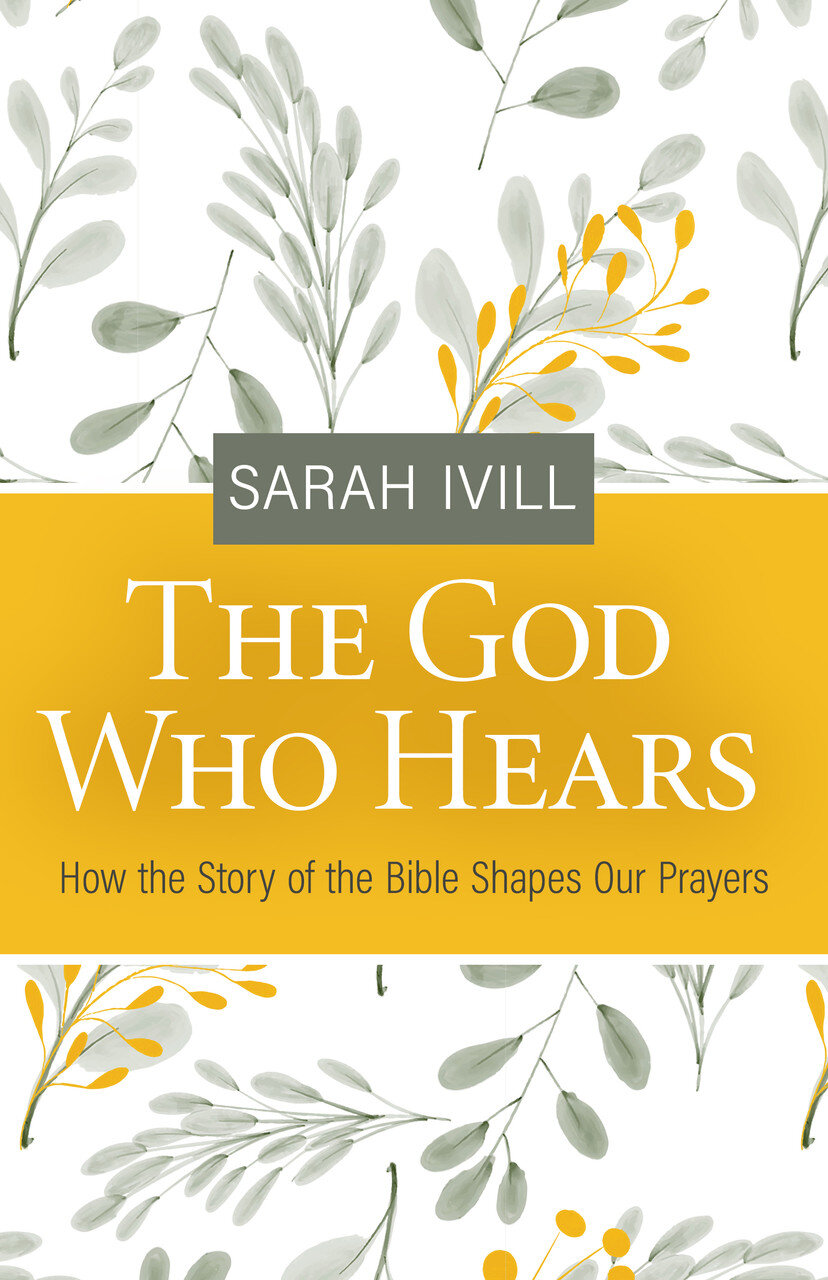 The God Who Hears: How the Story of the Bible Shapes Our Prayers ...
