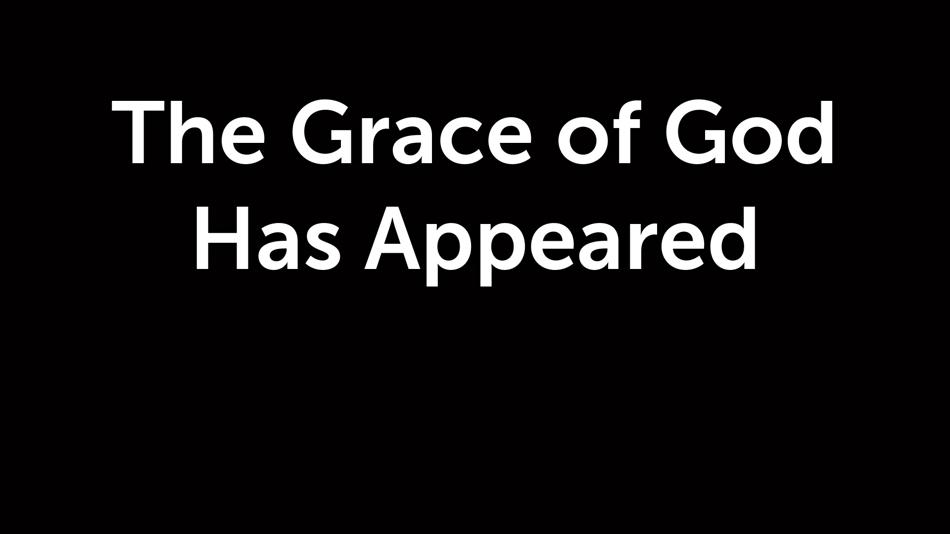 The Grace of God Has Appeared - Logos Sermons