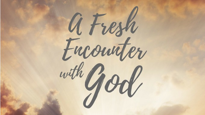 A Fresh Encounter with God - Logos Sermons