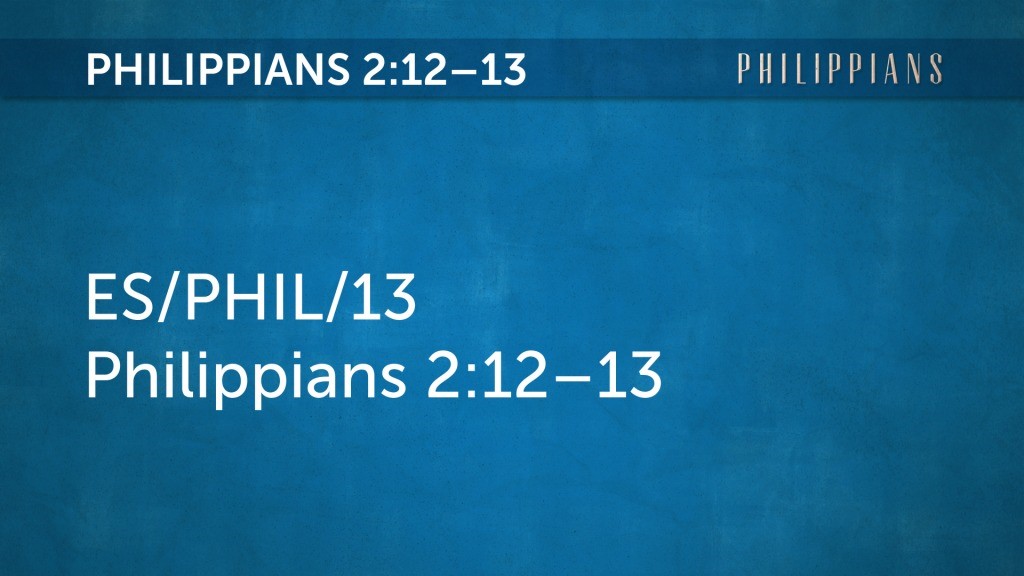 ES/PHIL/13 Philippians 2:12–13 - Logos Sermons