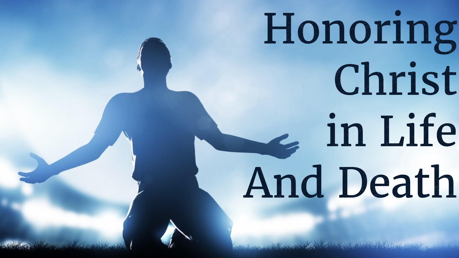 May 13, 2018 - Honoring Christ In Life And Death Part 2 - Logos Sermons