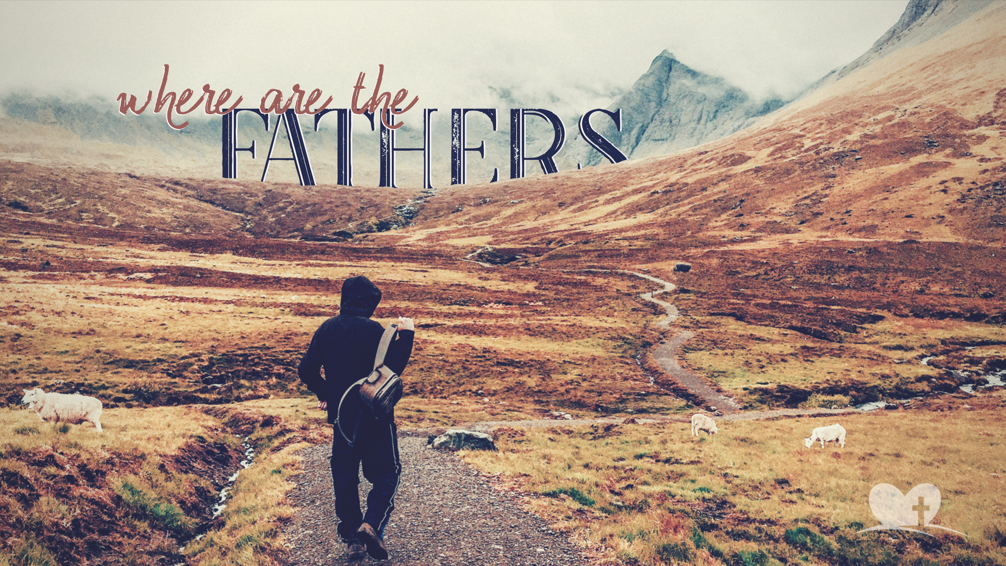 Where are the Fathers? - Logos Sermons