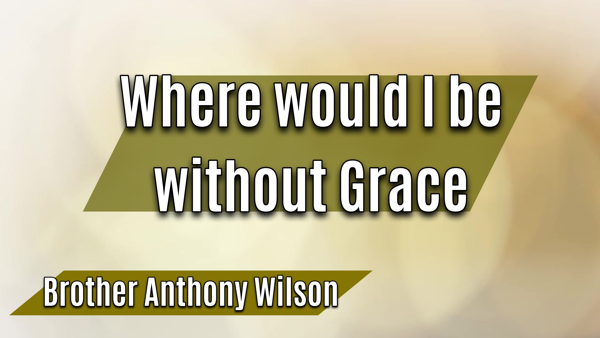 Where Would I Be Without Grace - Logos Sermons