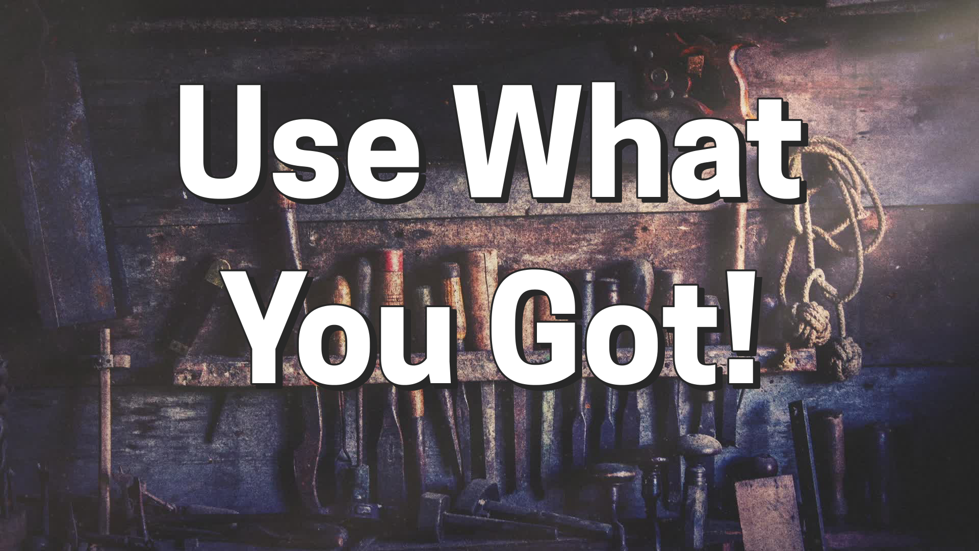 Use what you got! - Logos Sermons
