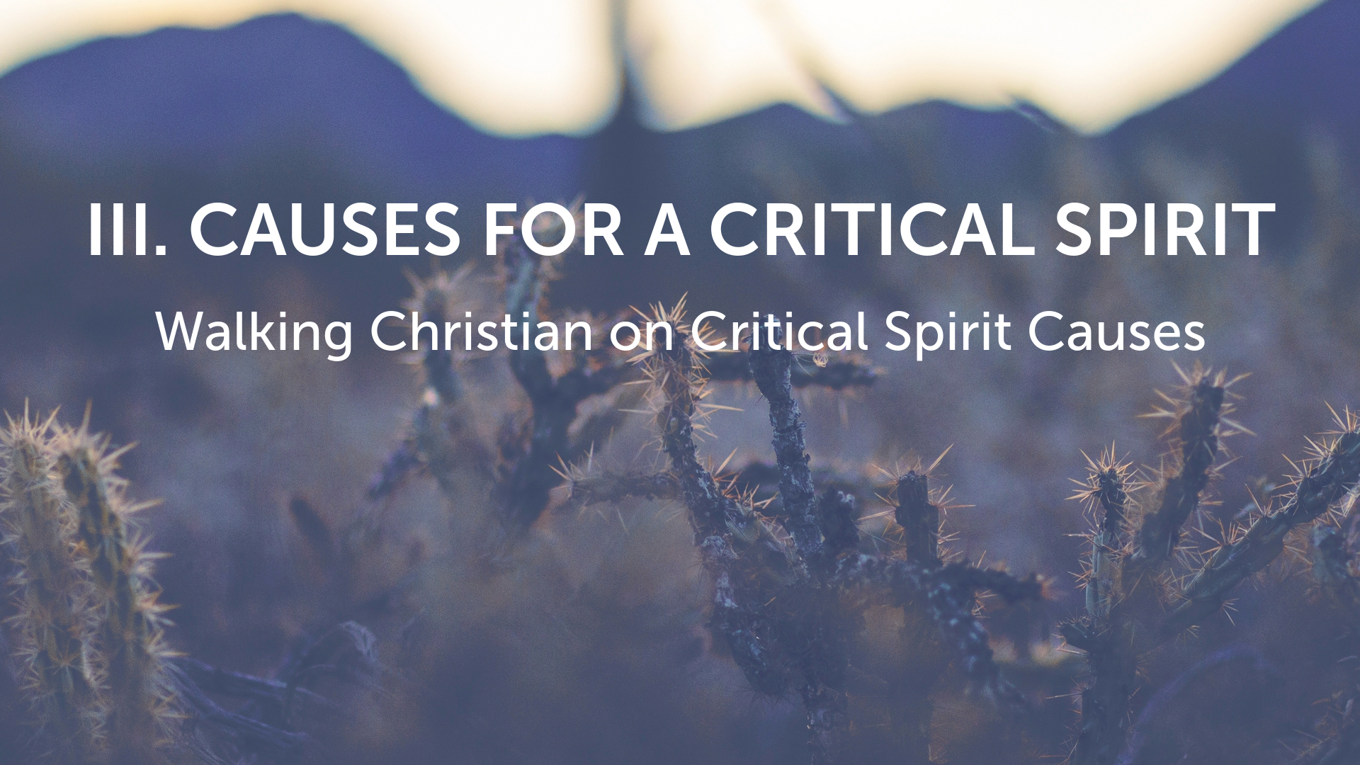 III. CAUSES FOR A CRITICAL SPIRIT - Logos Sermons