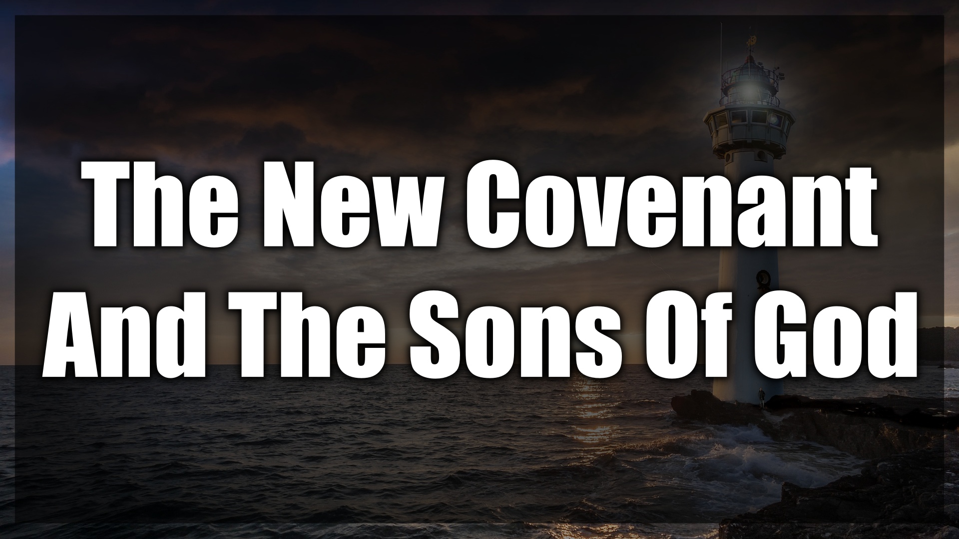 The New Covenant And The Sons of God - Logos Sermons