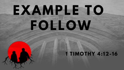Example To Follow: 1 Timothy 4:12-16 - Logos Sermons