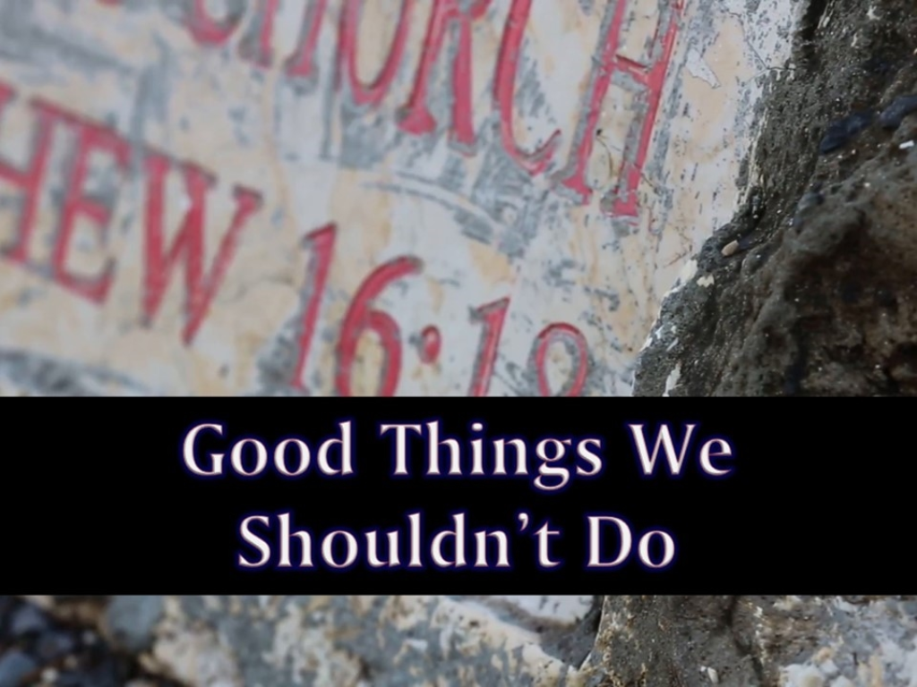 Good Things We Shouldn't Do - Logos Sermons