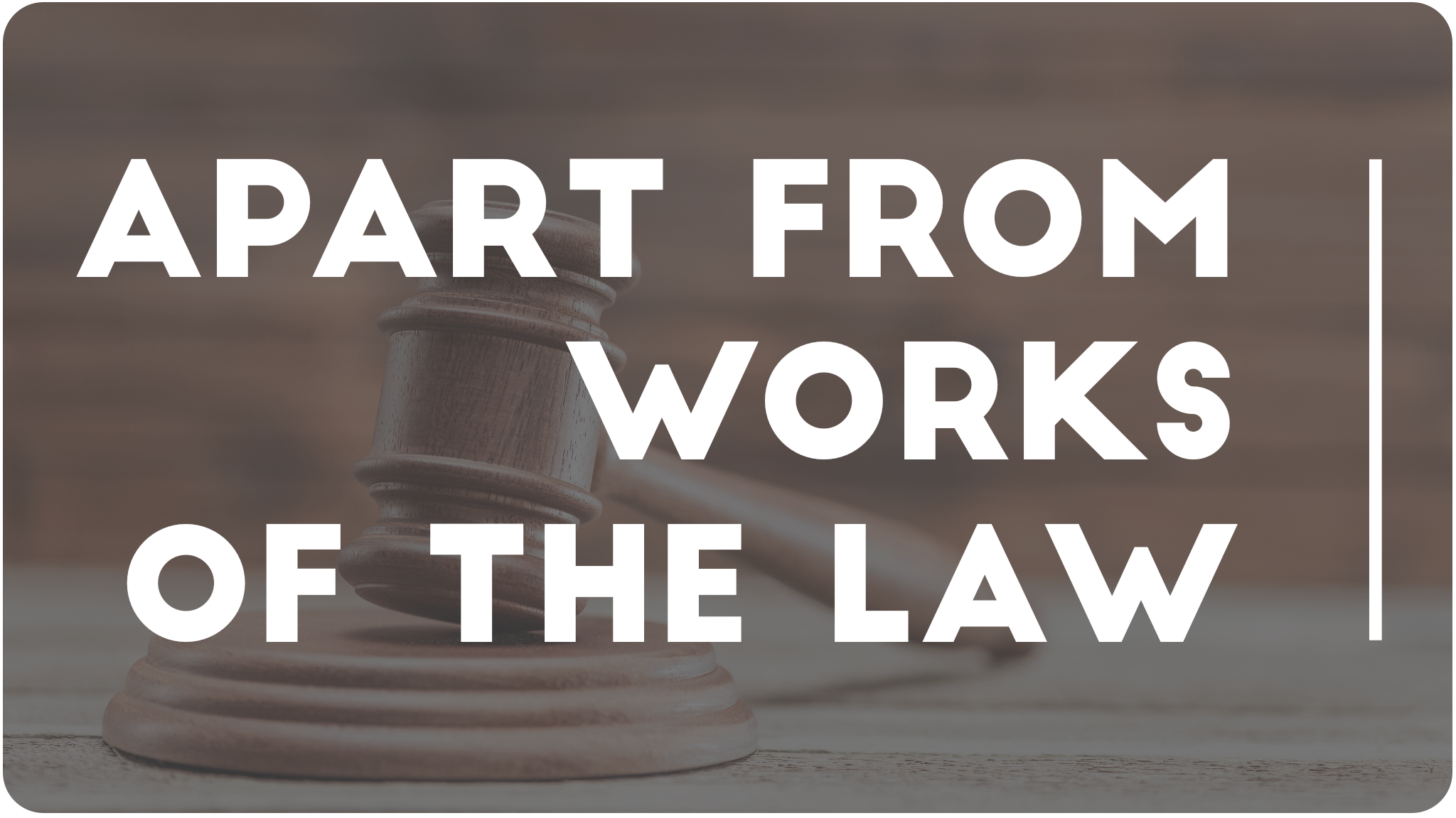 Apart from Works of the Law - Logos Sermons