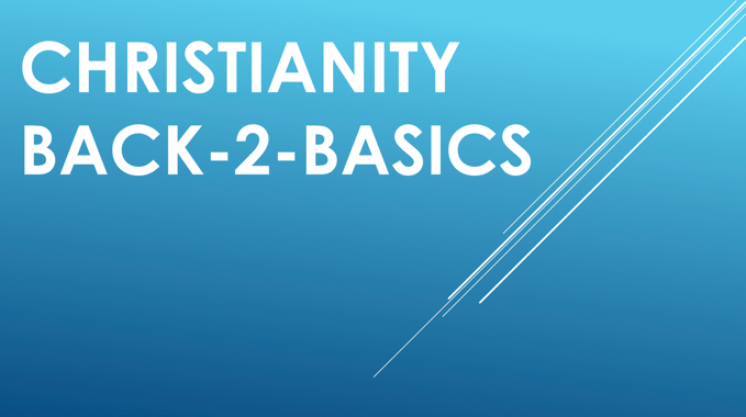 Christianity - Back 2 Basics - 2019-03-10 - Logos Sermons