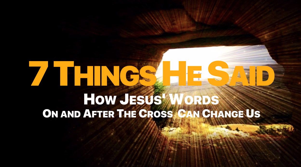 7 Things He Said: How Jesus Words On and After The Cross Change Us ...