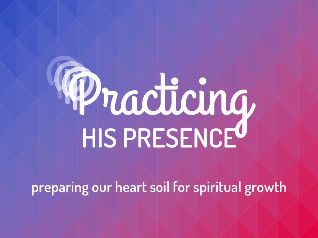 Practicing His Presence - Faithlife TV