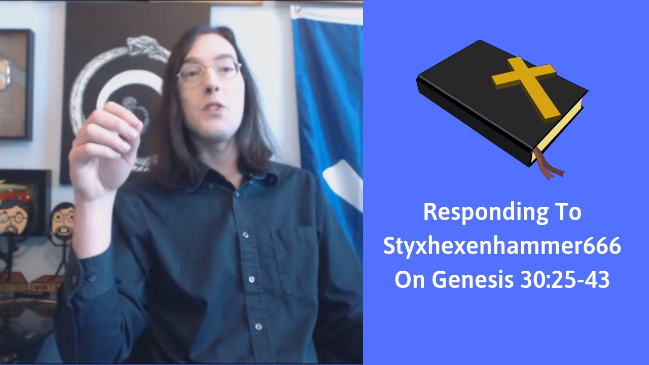 Responding To Styxhexenhammer666 On Genesis 30:25-43 (Justin Derby ...