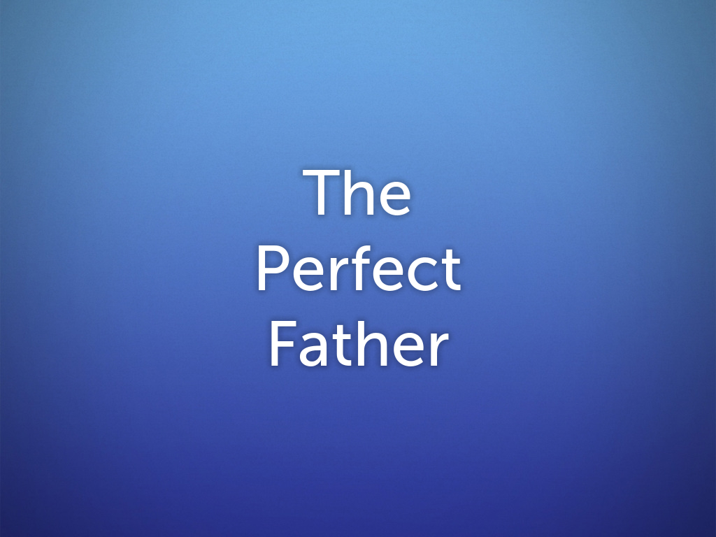 The Perfect Father - Logos Sermons