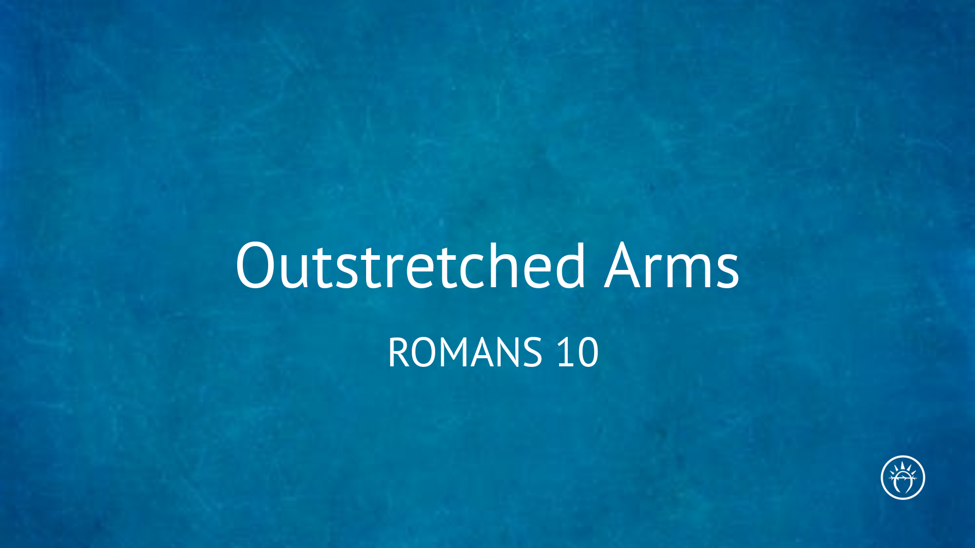 Outstretched Arms (Romans 10) - Logos Sermons