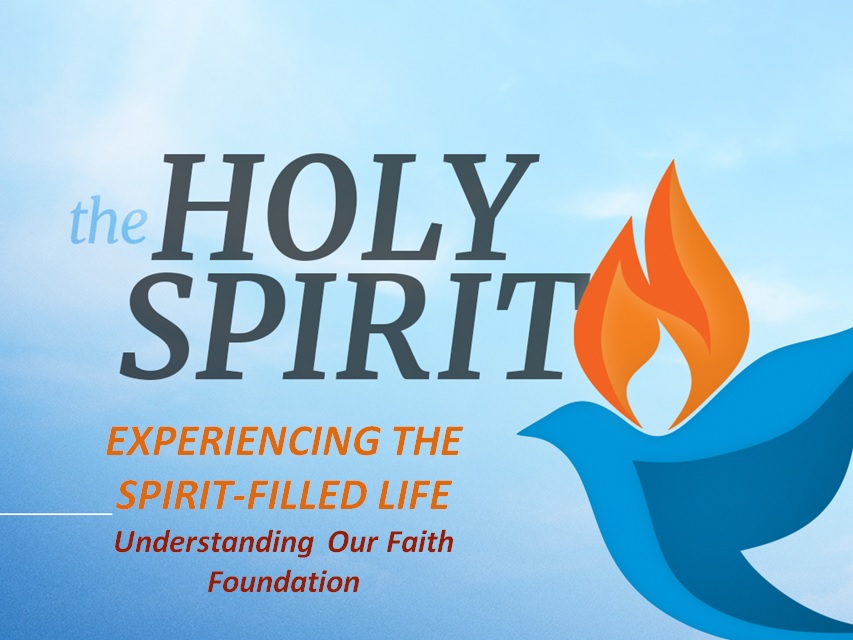 EXPERIENCING THE SPIRIT-FILLED LIFE: Understanding Our Faith Foundation ...