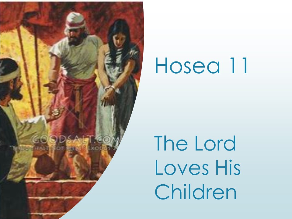 Hosea 11 - The Lord Loves His Children - Logos Sermons