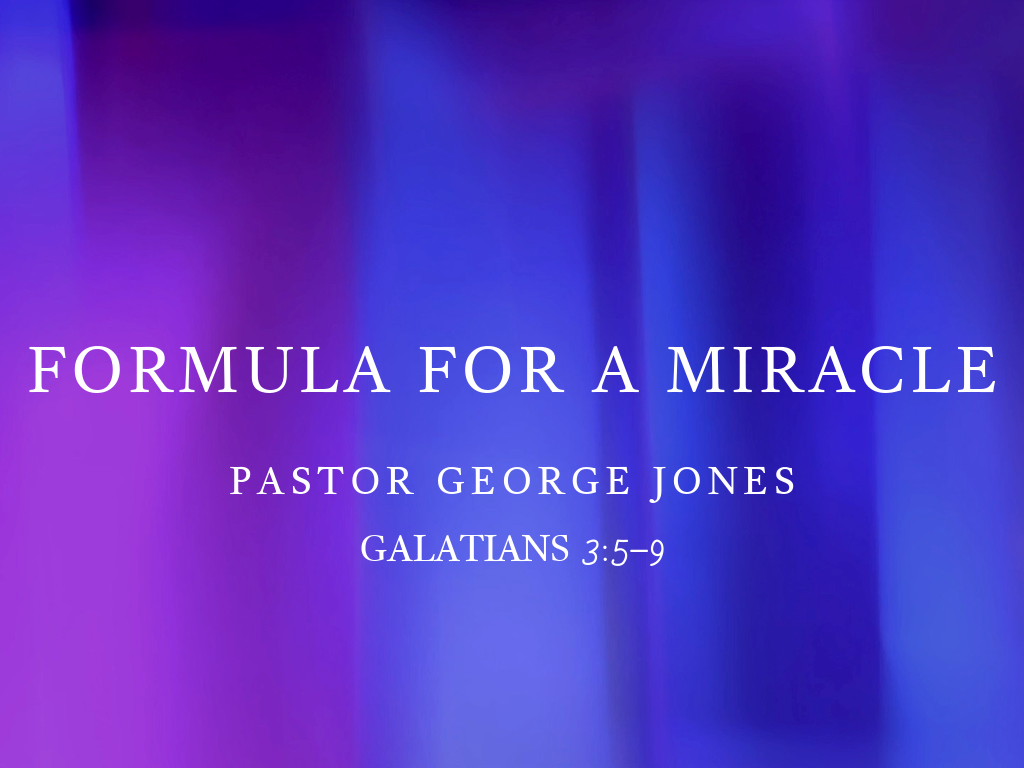 Formula For A Miracle- Pastor George Jones - Logos Sermons