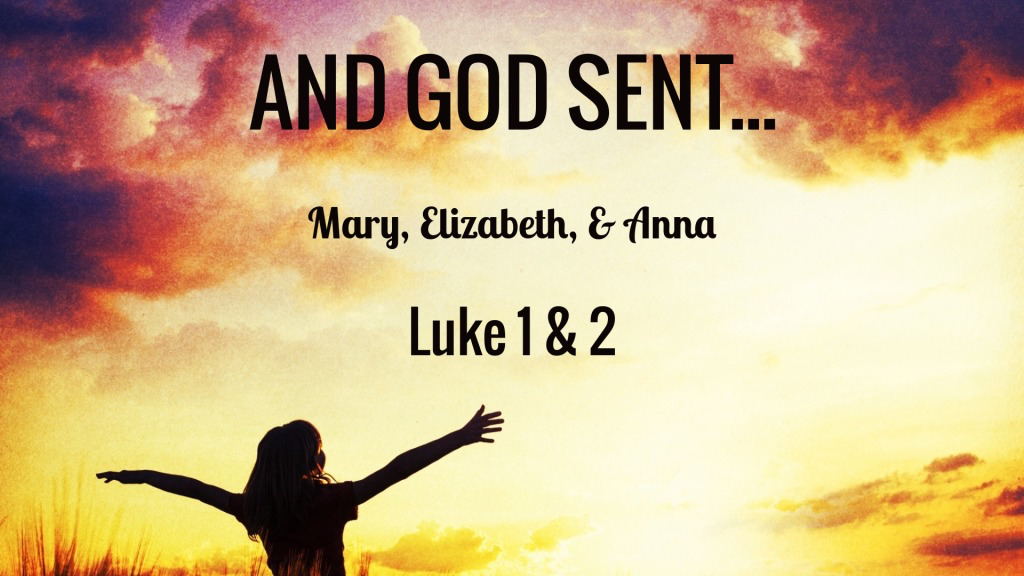 And God Sent Mary, Elizabeth, & Anna - Logos Sermons