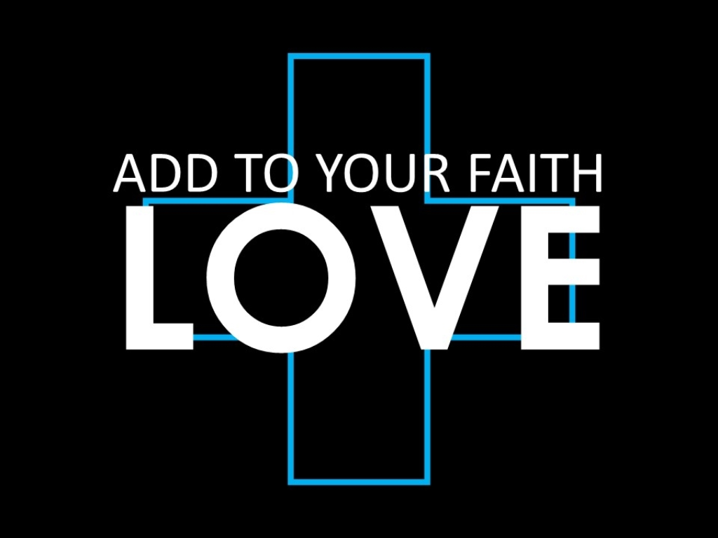 Add To Your Faith Love - Logos Sermons