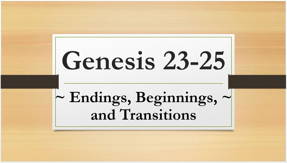 Genesis 23-25 - Endings, Beginnings, and Transitions - Logos Sermons