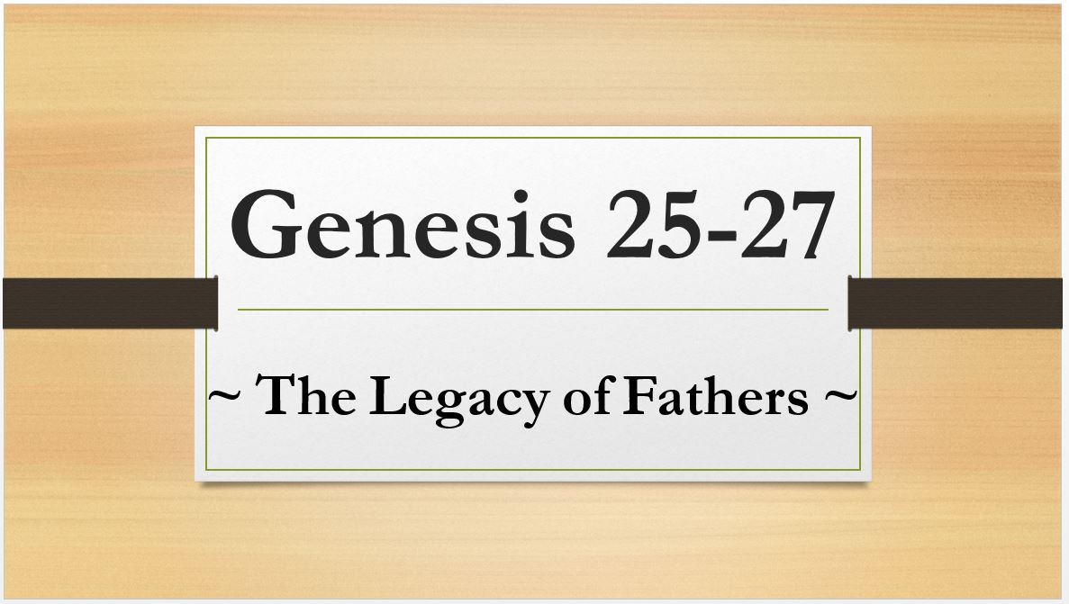 Genesis 25-27 - The Legacy of Fathers - Logos Sermons
