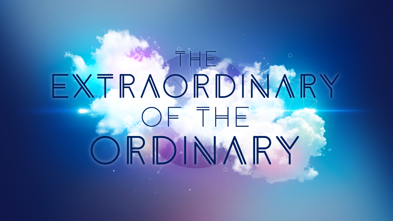 The Extraordinary of the Ordinary - Logos Sermons
