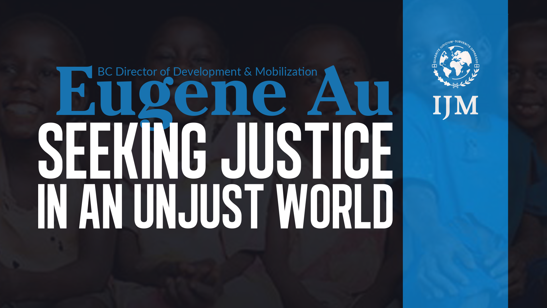 August 25, 2019 - Guest: Eugene Au, International Justice Missions ...