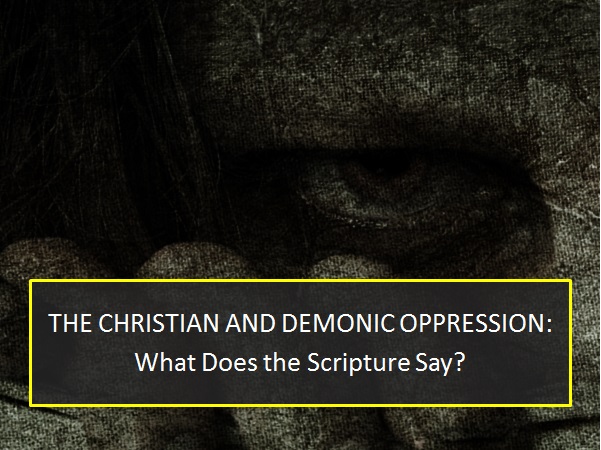 THE CHRISTIAN AND DEMONIC OPPRESSION: What Does Scripture Say? - Logos ...