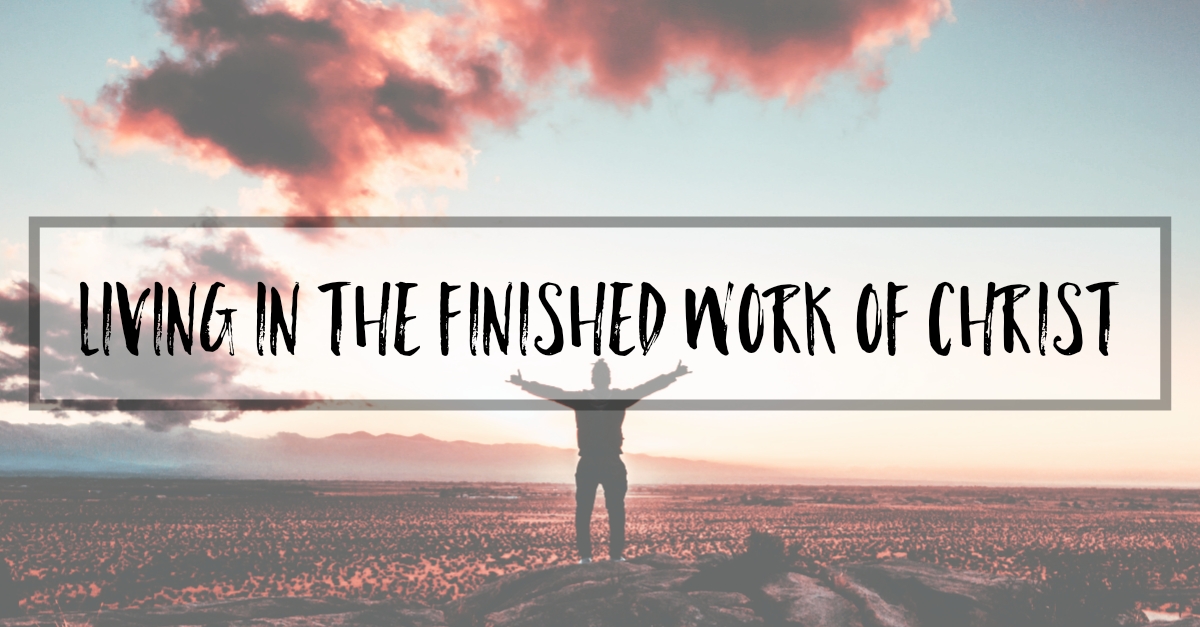 Living In The Finished Work Of Christ - Logos Sermons