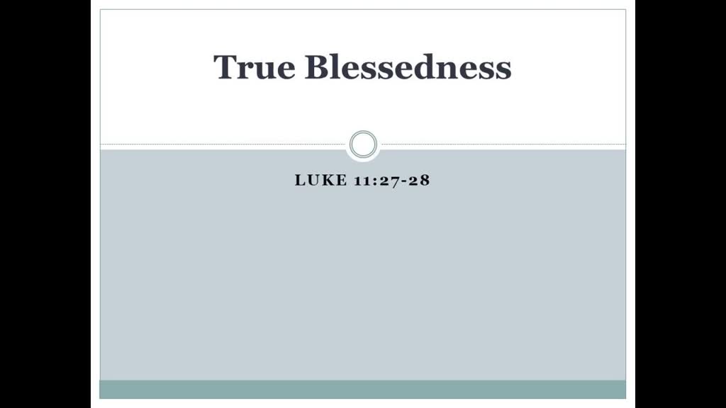 Luke 11 27-28 True Blessedness - Logos Sermons