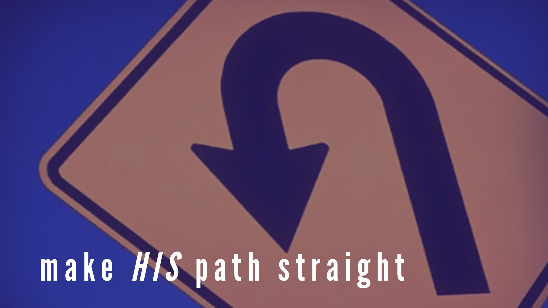 Make HIS path straight - Logos Sermons