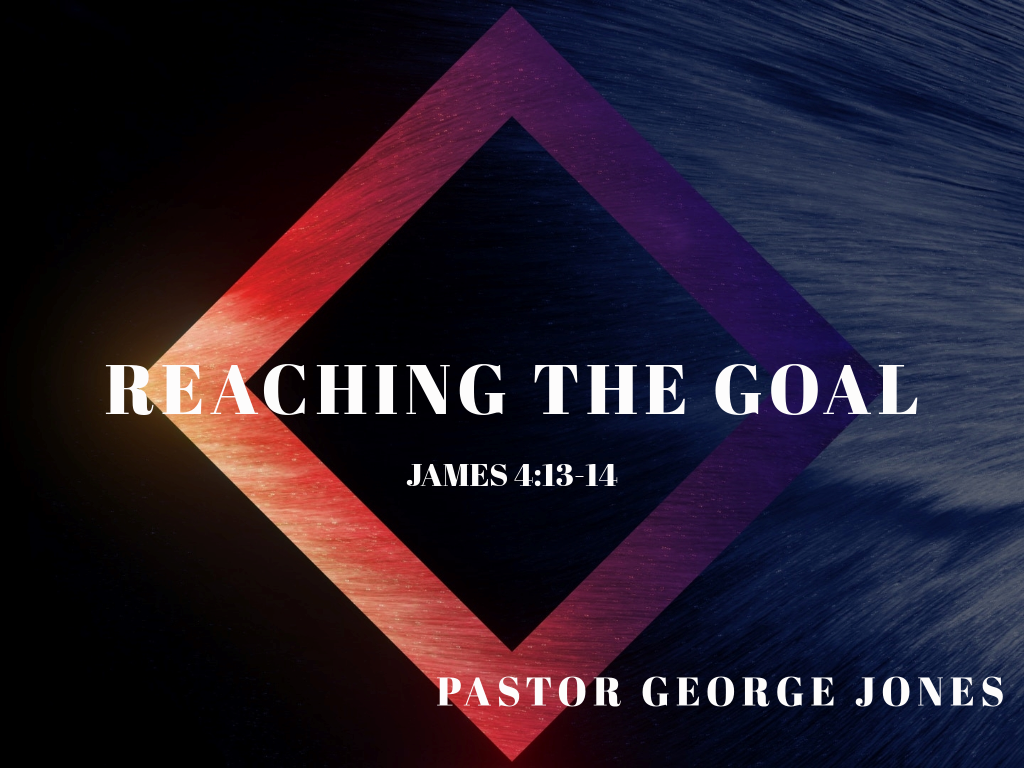 Reaching The Goal - Pastor George Jones - Logos Sermons