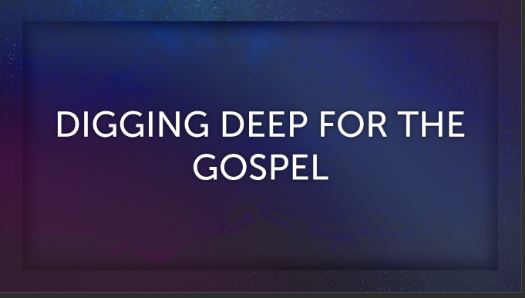 Digging Deep for the Gospel - Logos Sermons
