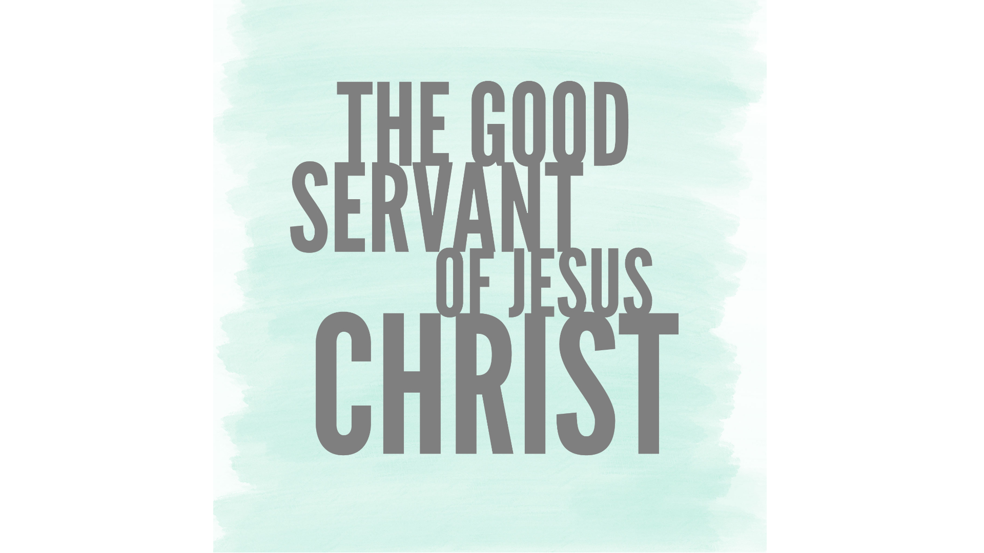 The Good Servant of Jesus Christ - Logos Sermons