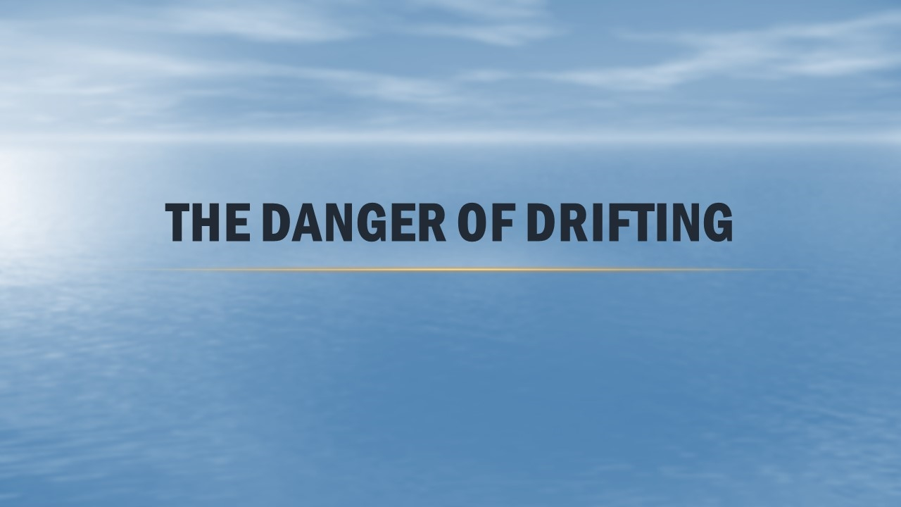 The Danger of Drifting - Logos Sermons
