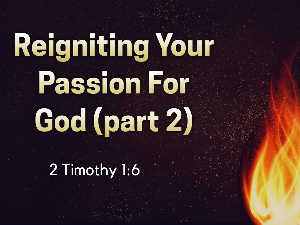 Reigniting Your Passion For God Part 2 - Logos Sermons