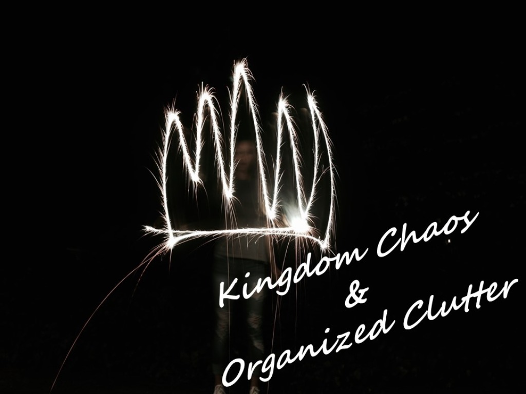 Kingdom Chaos & Organized Clutter - Logos Sermons