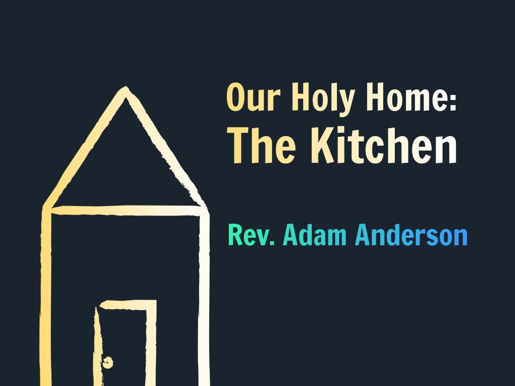 Our Holy Home: The Kitchen - Logos Sermons