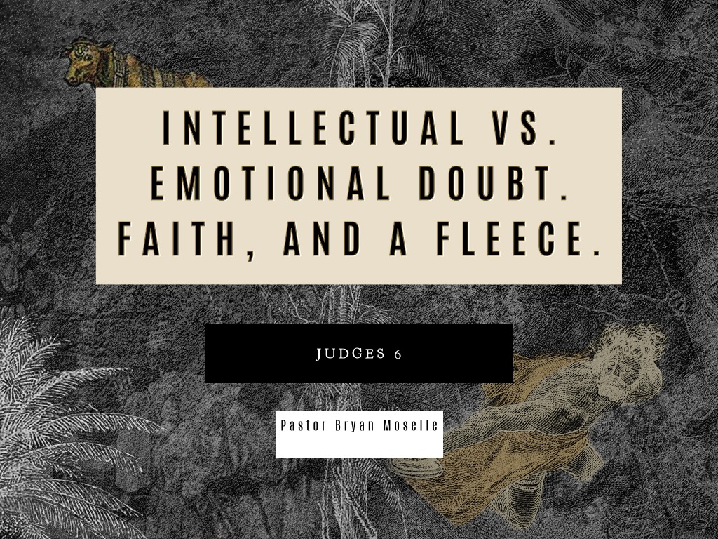 Intellectual vs. Emotional Doubt. Faith, and a Fleece. - Logos Sermons