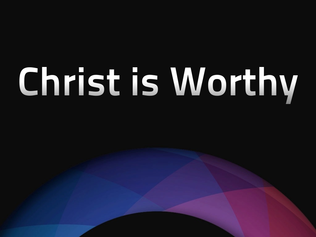 Christ is Worthy - Logos Sermons