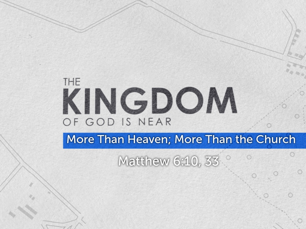 The Kingdom of God is Near: More Than Heaven, More Than the Church ...