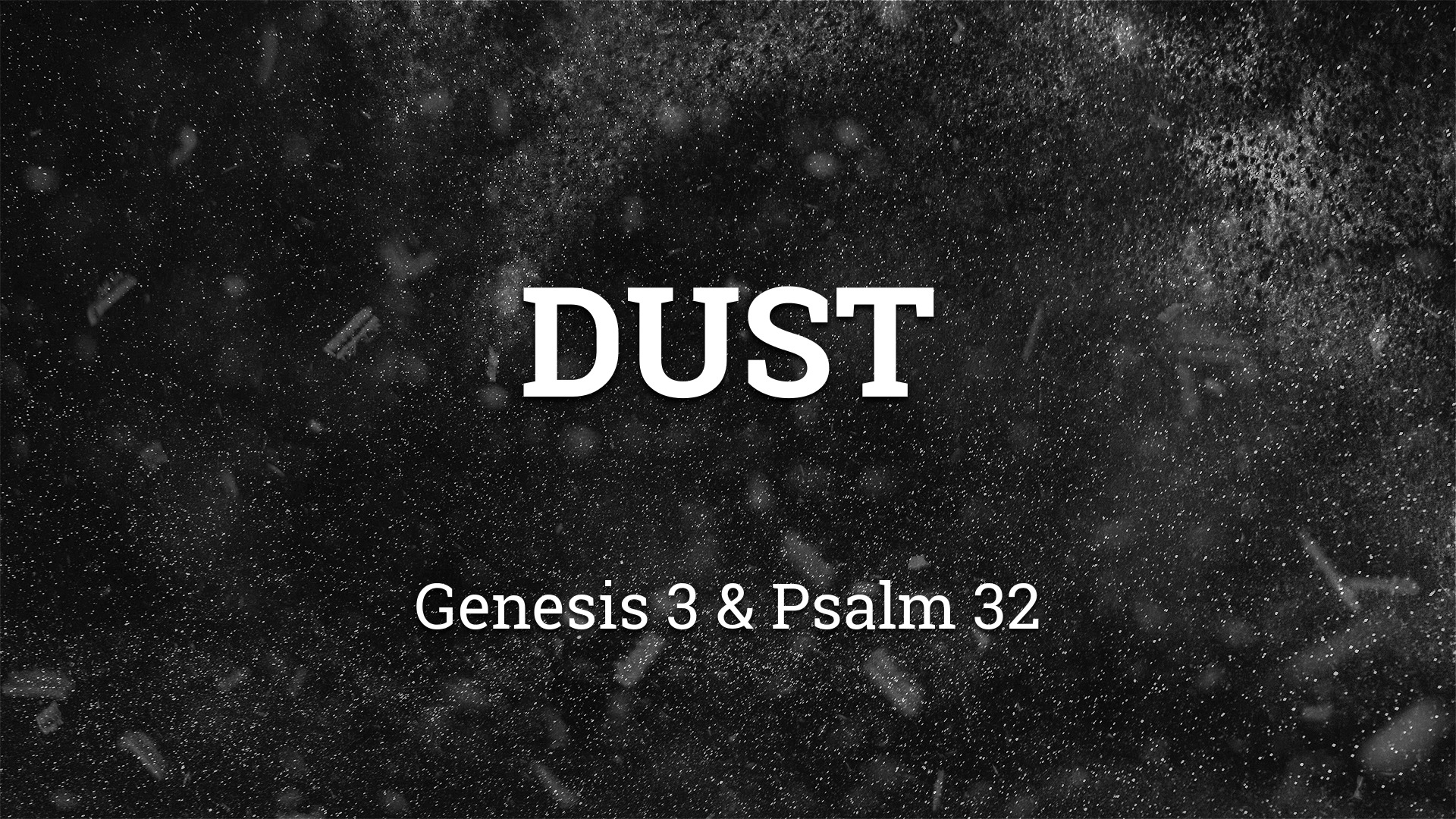 Dust - Genesis 3 & Psalm 32 - Logos Sermons