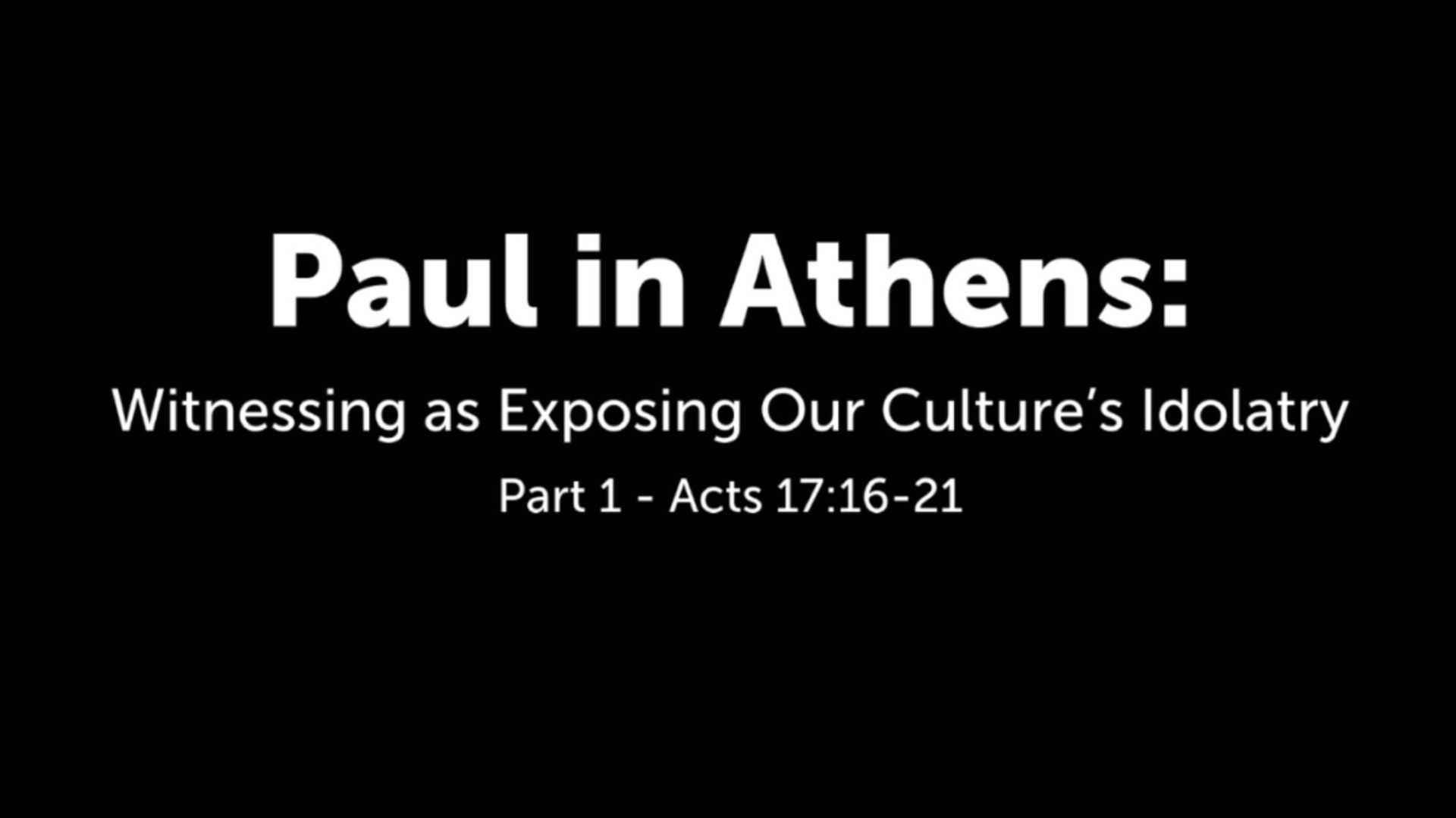 Paul in Athens: Part 1 - Witnessing as Exposing Our Culture's Idolatory ...