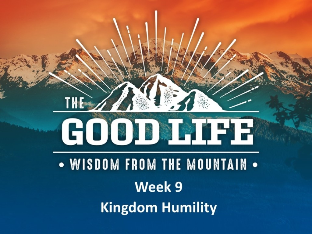 The Good Life, Week 9 - Kingdom Humility - Logos Sermons